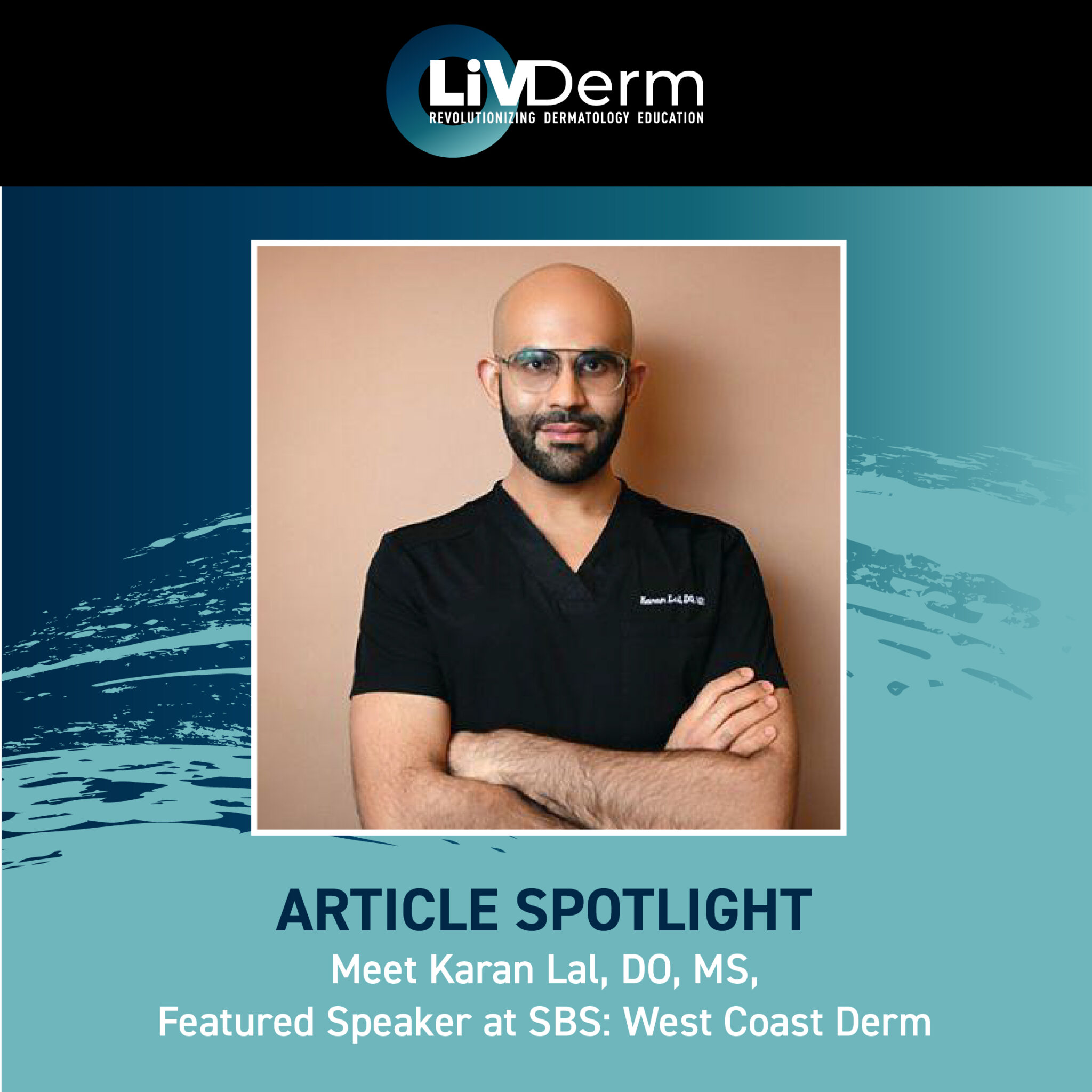 Meet Karan Lal, DO, MS, Featured Speaker at SBS: West Coast Derm - LiVDerm